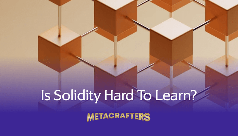 Is Solidity Hard To Learn Blog Metacrafters